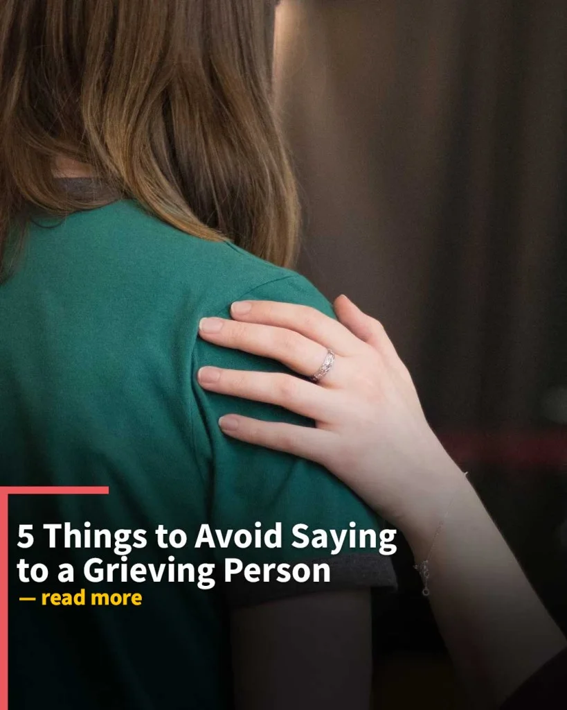 5 Things to Avoid Saying to a Grieving Person