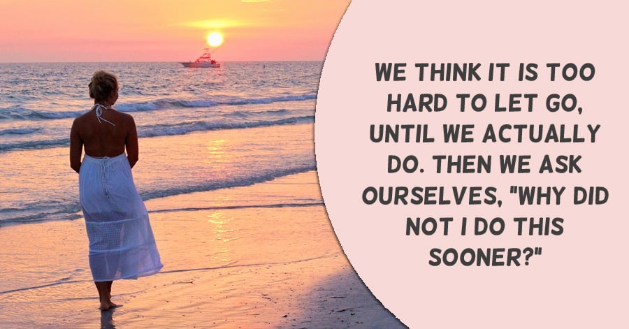 When Letting Go Is The Best Decision You Can For Do Yourself