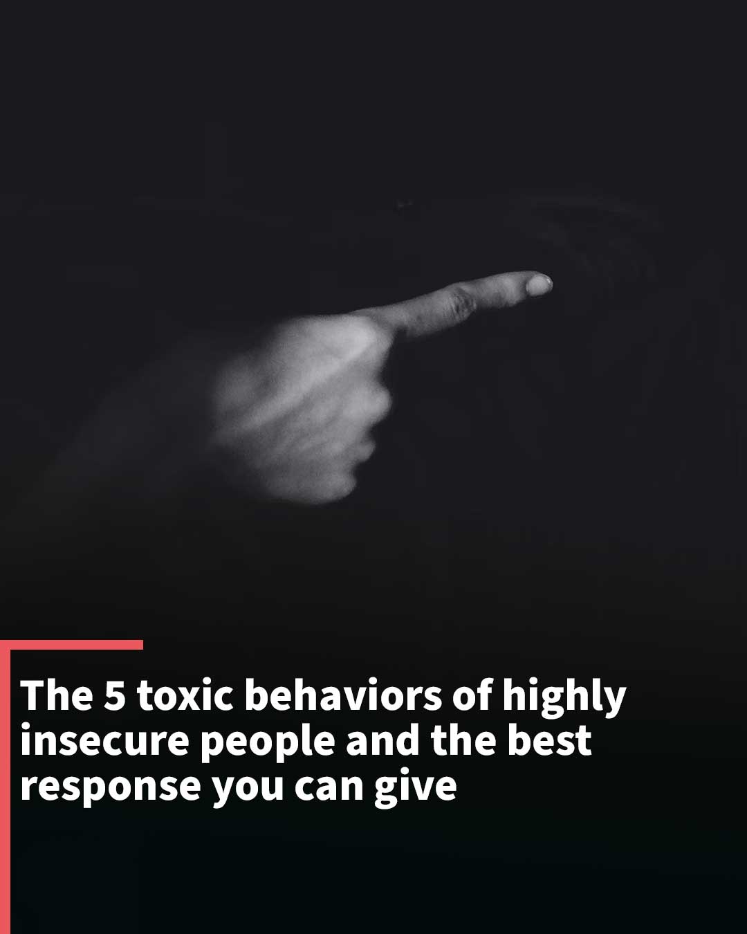 The 5 toxic behaviors of highly insecure people